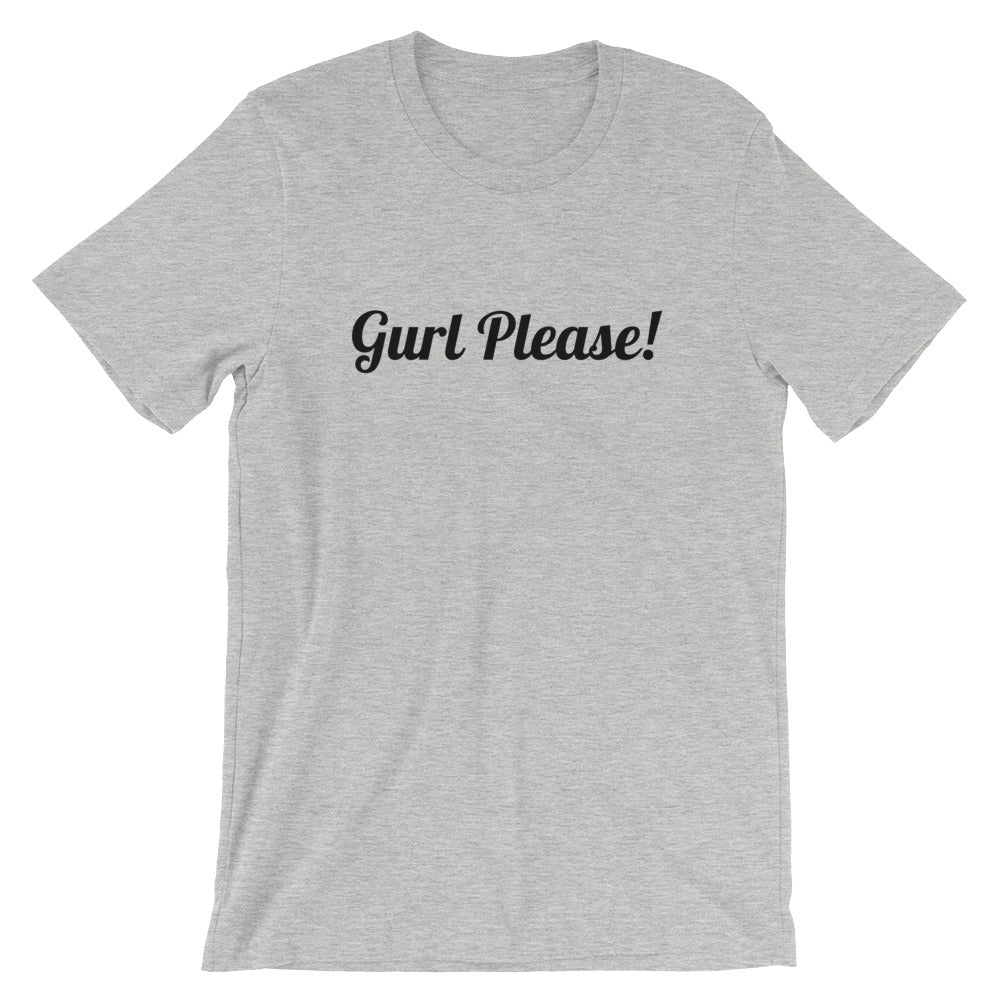 Gurl Please! - Short-Sleeve Unisex T-Shirt – The DNRStudios Shop.